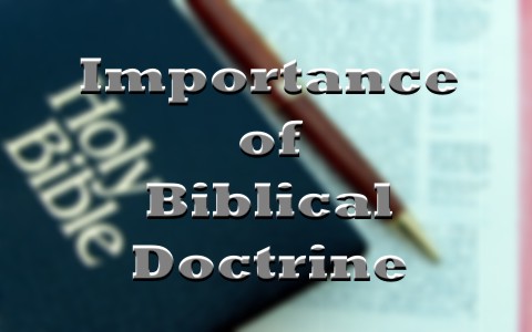 What Is The Importance of Biblical Doctrine?