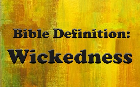 How Does The Bible Define Wickedness?