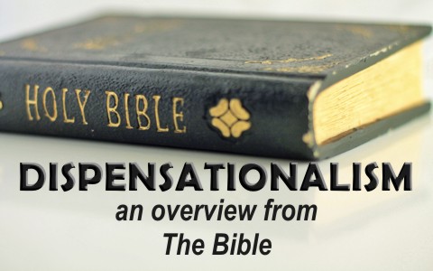 What Is Dispensationalism? An Overview From the Bible