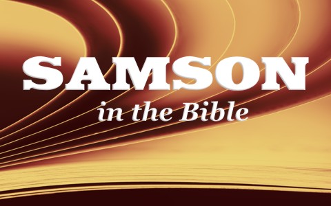 Who Was Samson In The Bible? How Did Samson Die?