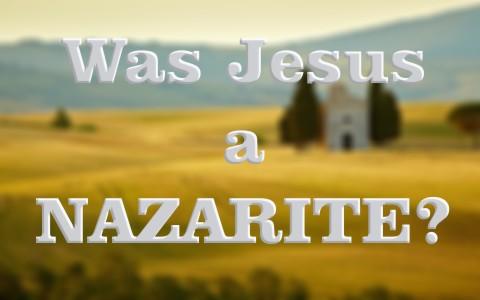 Was Jesus A Nazarite?