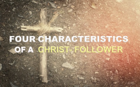 Four Characteristics Of A Christ-Follower
