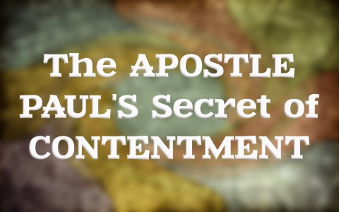 The Apostle Paul’s Secret Of Contentment